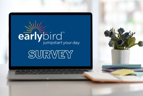 Take five minutes to share your Early Bird feedback - Early Bird
